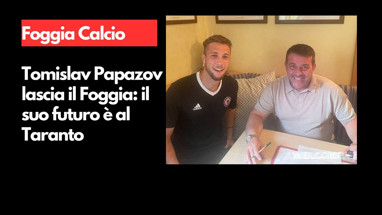 Tomislav Papazov lascia il Foggia: il suo futuro è al Taranto - YouTube