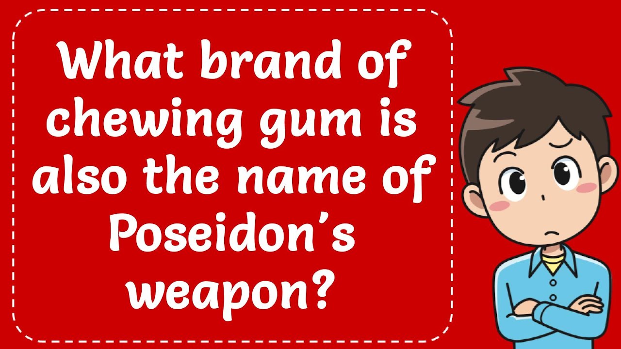 What brand of chewing gum is also the name of Poseidon's weapon ...