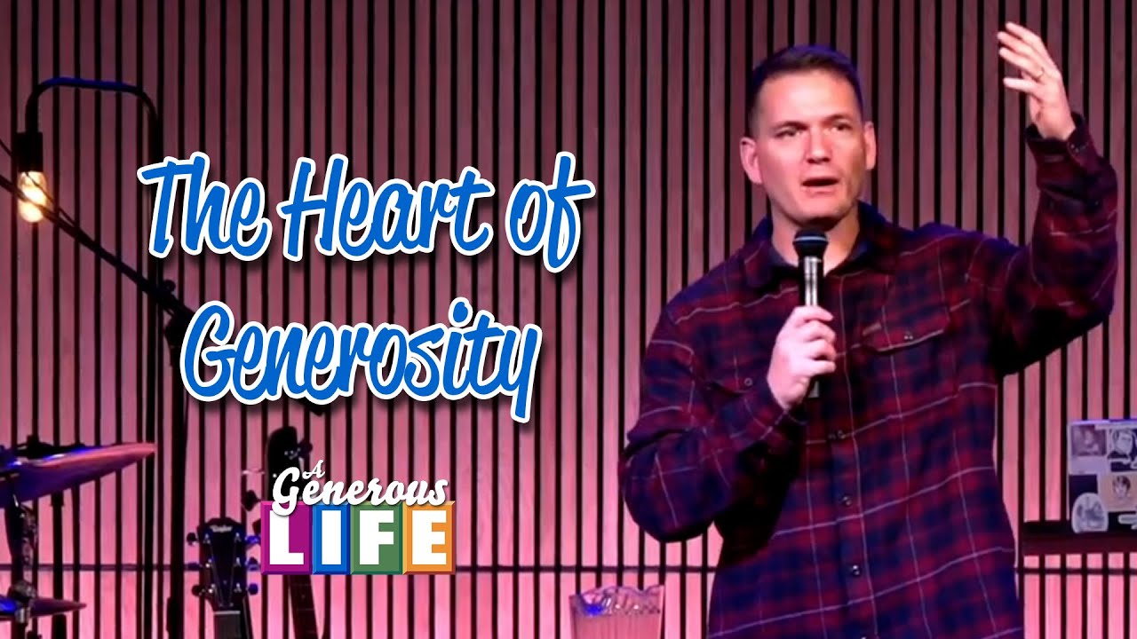 The Heart of Generosity | A Generous Life - Wk 2 (Matt Rose) - YouTube