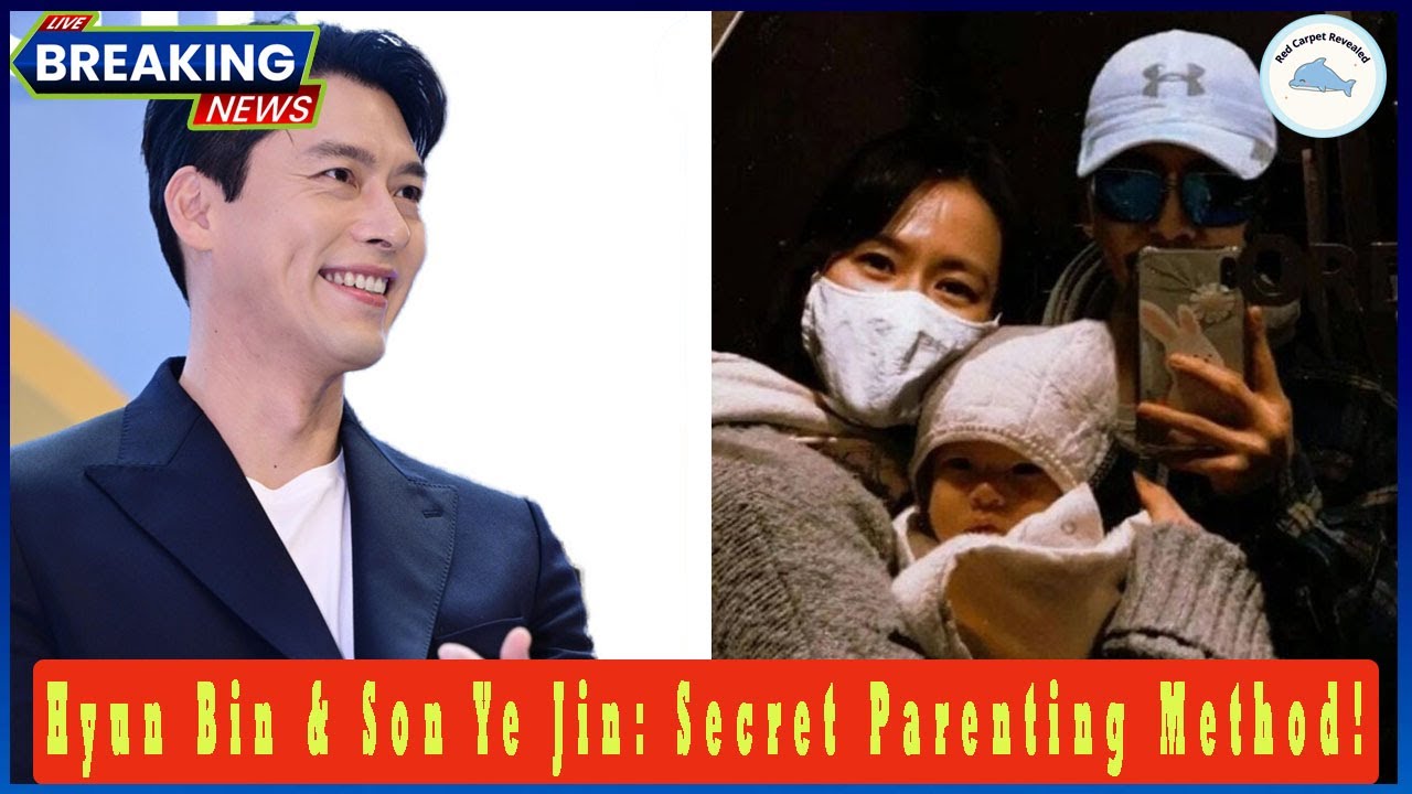 Hyun Bin and Son Ye Jin’s Parenting Secrets Revealed: What Shocked the ...