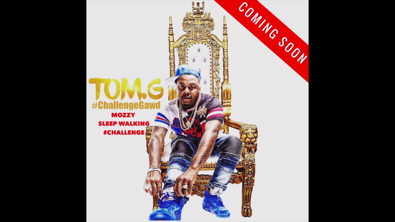 Tom. G #ChallengeGawd Mozzy Sleep Walkin Challenge - YouTube