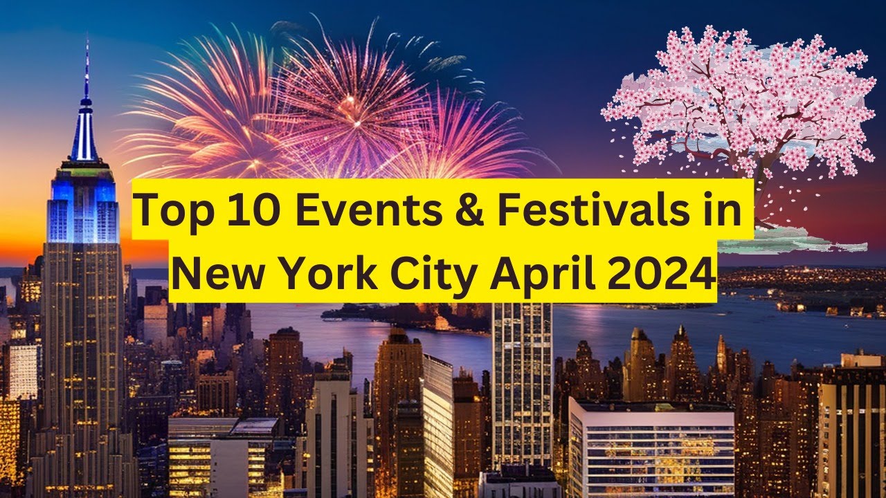 Top 10 Events & Festivals in New York City April 2024 - YouTube