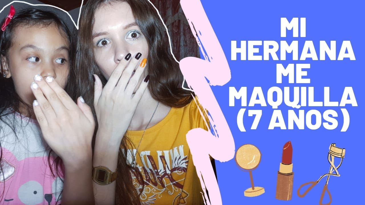 Mi Hermana PequeÑa Me Maquilla Youtube
