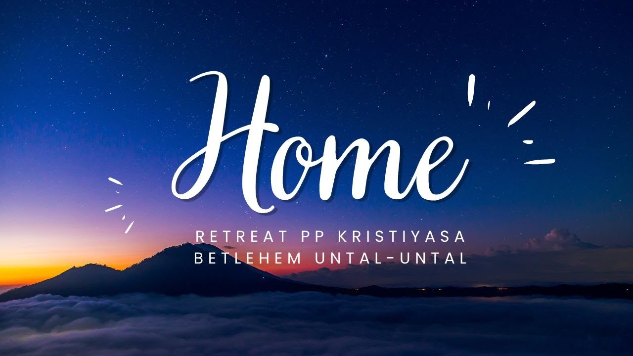 Retreat PP Kristiyasa Betlehem Untal-Untal "Home" - YouTube