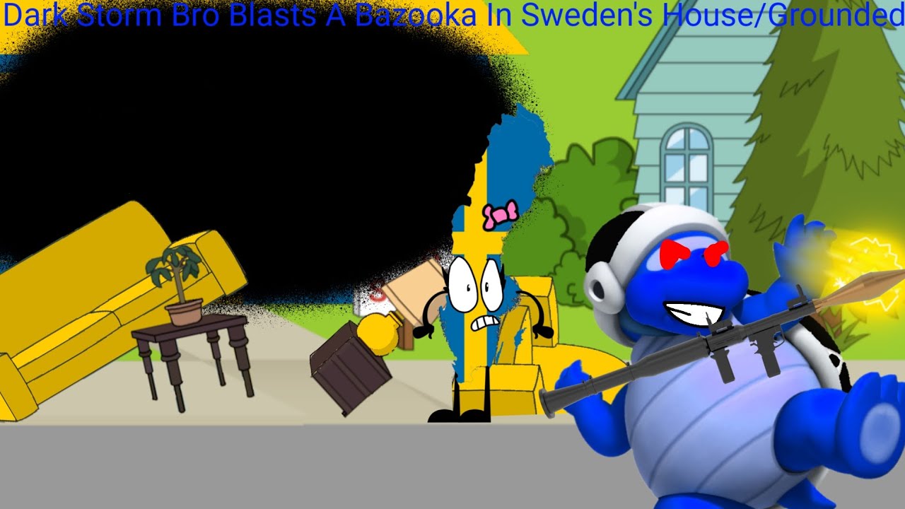 Dark Storm Bro Blasts A Bazooka In Sweden's House/Grounded - YouTube