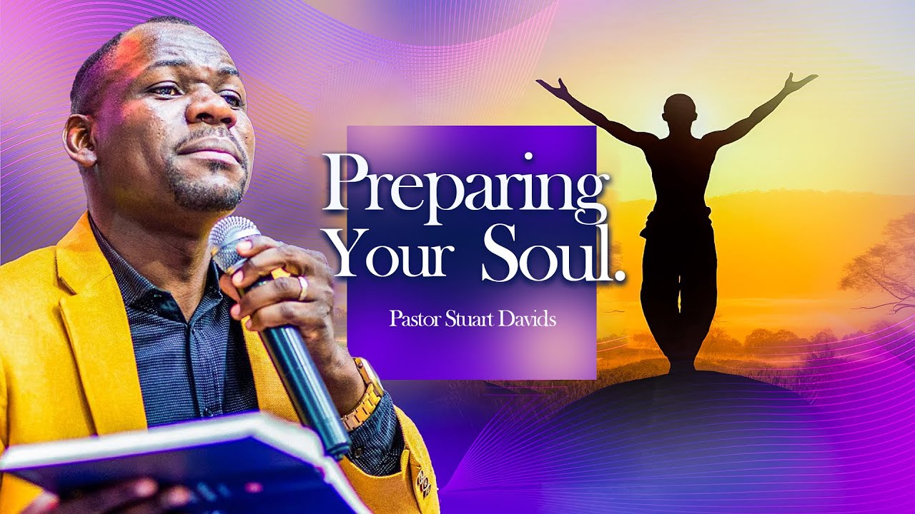 PREPARING YOUR SOUL | PASTOR STUART DAVIDS KUUNYA - YouTube
