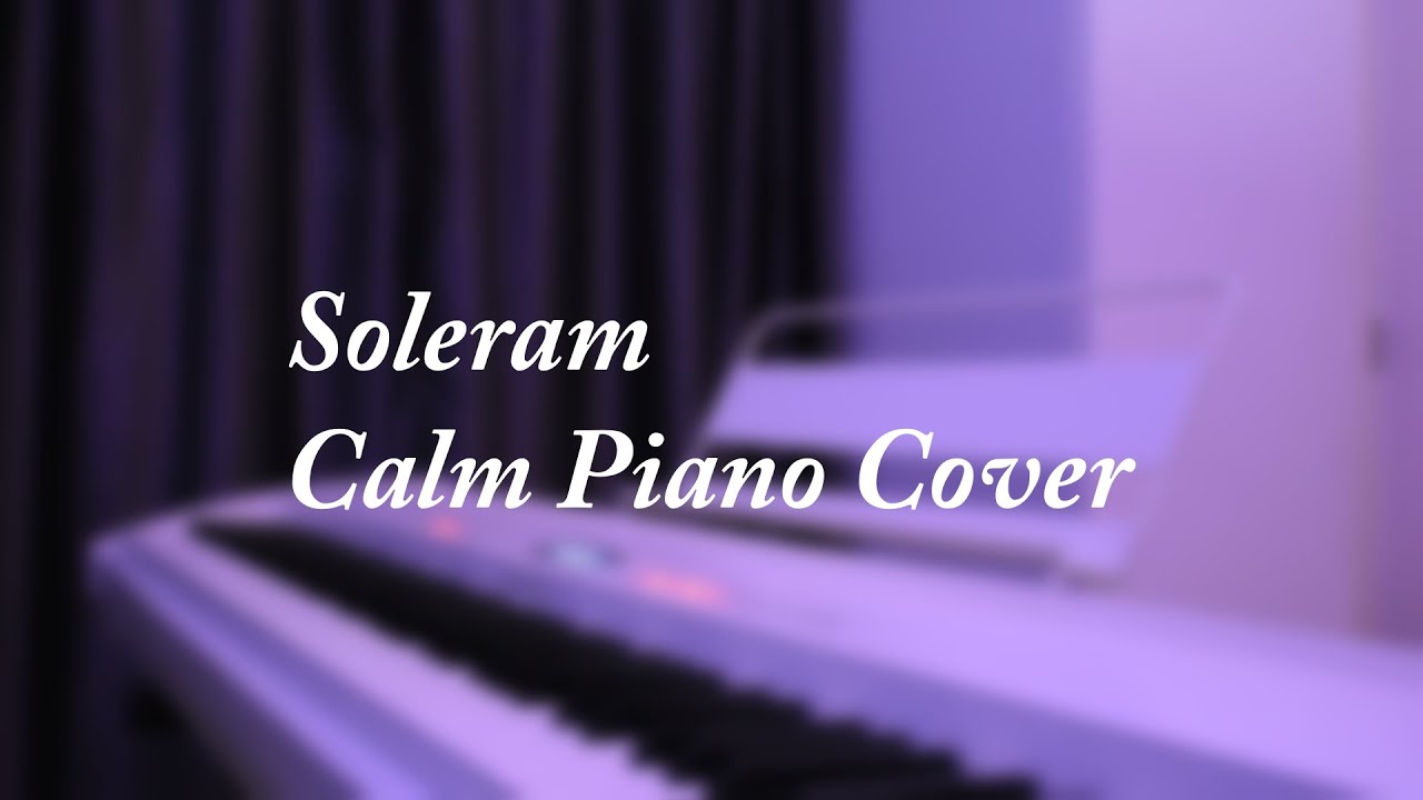 Soleram - Calm Piano Cover || Instrumental Calm Piano Cover ...