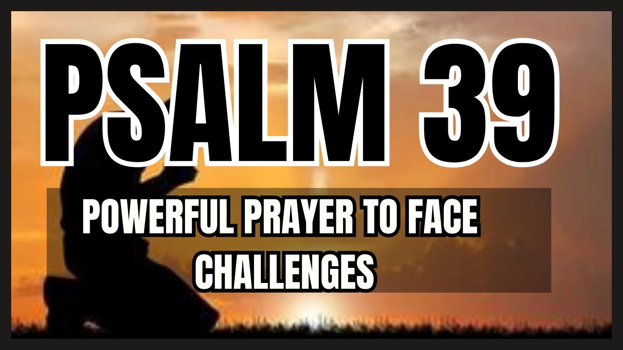 Psalm 39 - Powerful Prayer to Face Challenges - YouTube