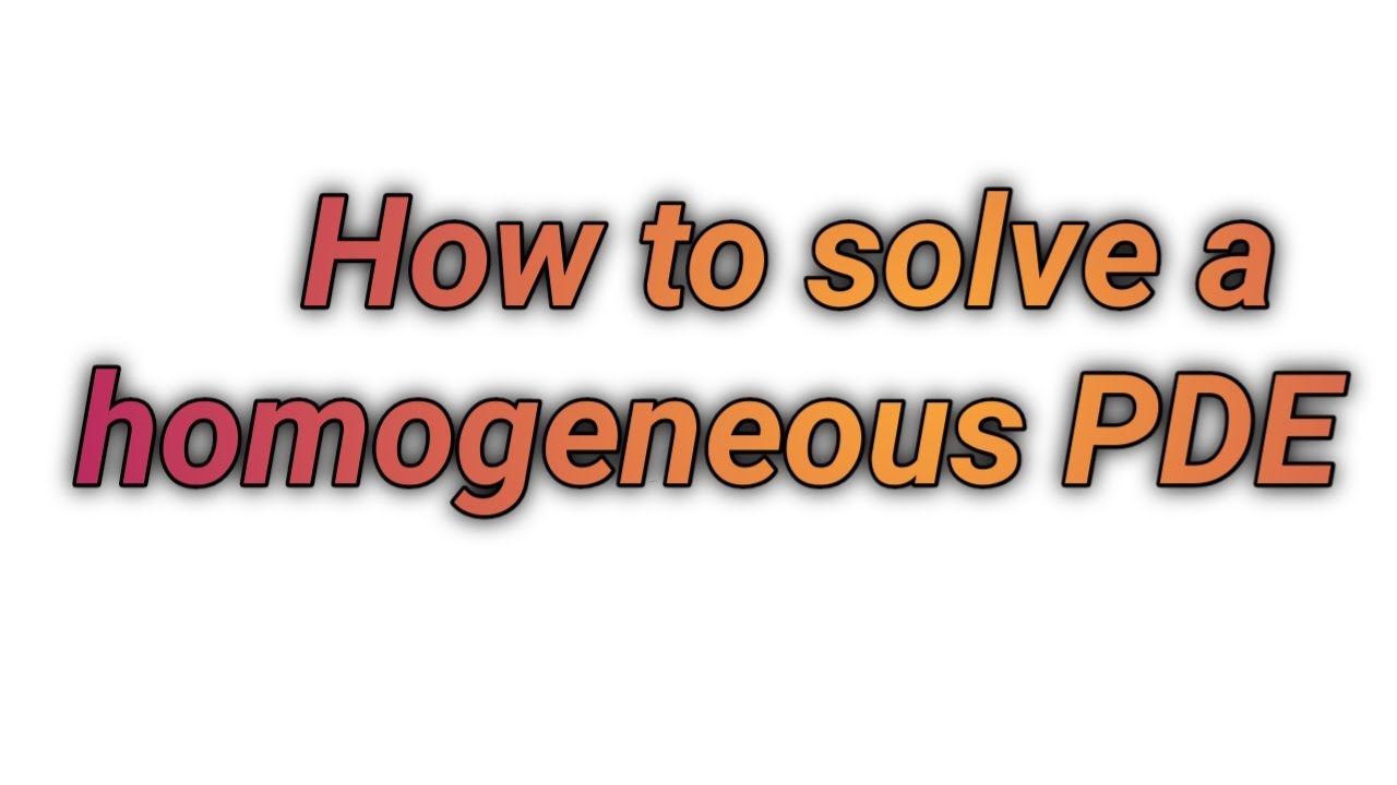 How to solve a PDE | how to solve a homogeneous pde | knowledge by ...