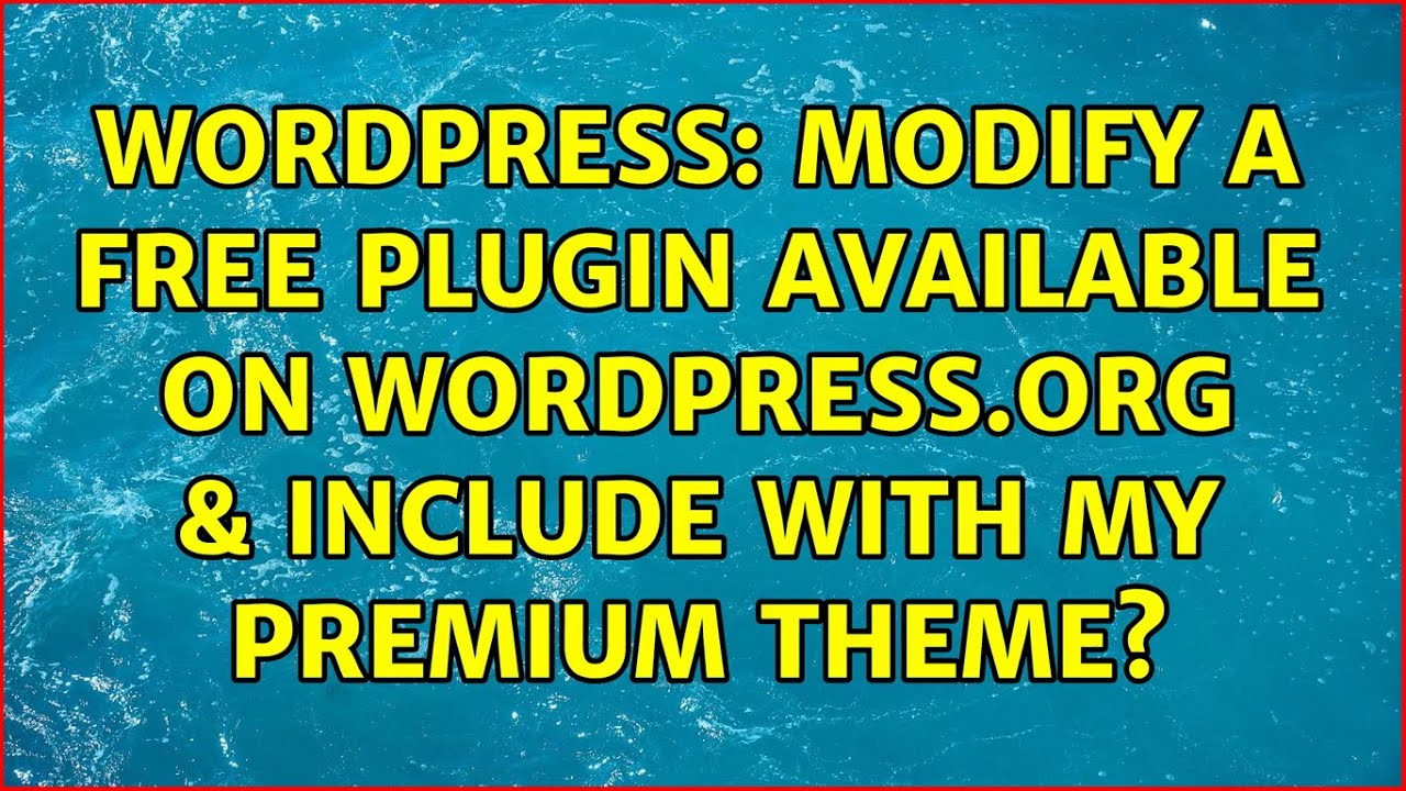 Wordpress Modify A Free Plugin Available On And Include With My Premium Theme