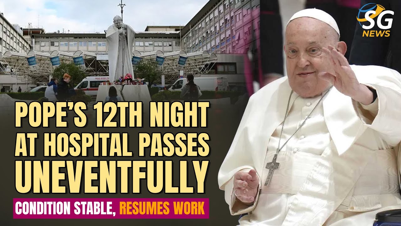 POPE’S 12TH NIGHT AT HOSPITAL PASSES UNEVENTFULLY; CONDITION STABLE ...