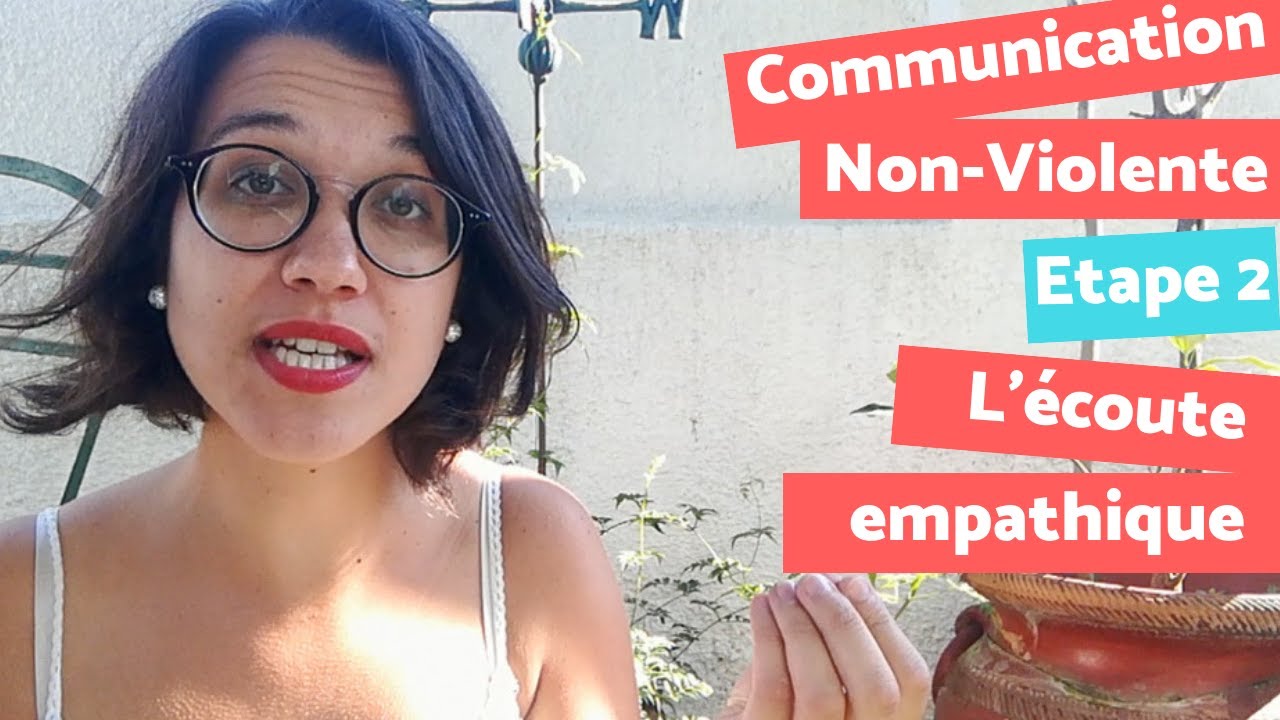 COMMUNICATION Non-Violente ETAPE 2 : l'écoute empathique [24/30] - YouTube