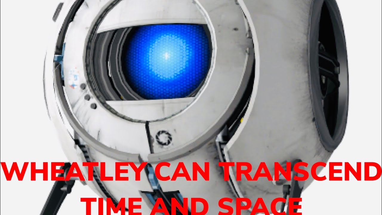WHAT IF WHEATLEY CAN TRANSCEND TIME AND SPACE - YouTube