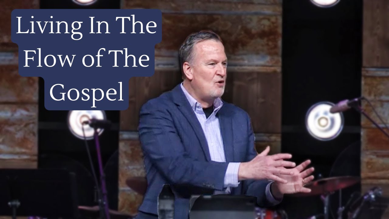 Living In The Flow of The Gospel (Guest Preacher, Dr. Mike Shields ...