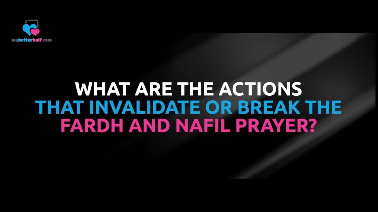 Q: What are the actions that Invalidate Or break the Fardh & Nafil Prayer? - YouTube