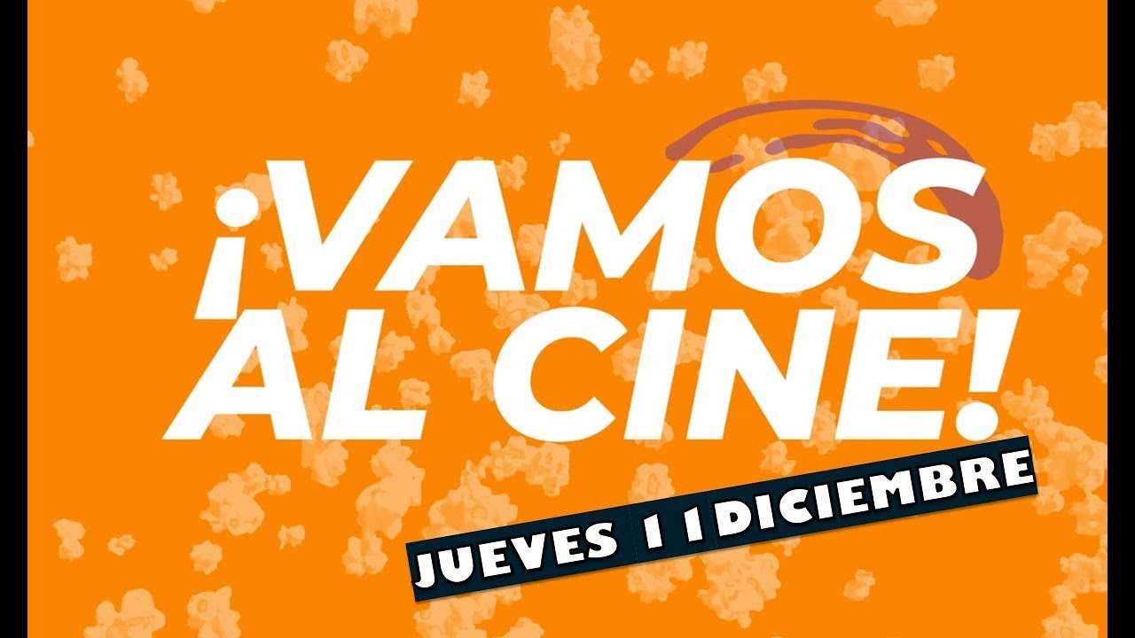 LOS ESTRENOS DE LA SEMANA. VAMOS AL CINE 11 DICIEMBRE - YouTube
