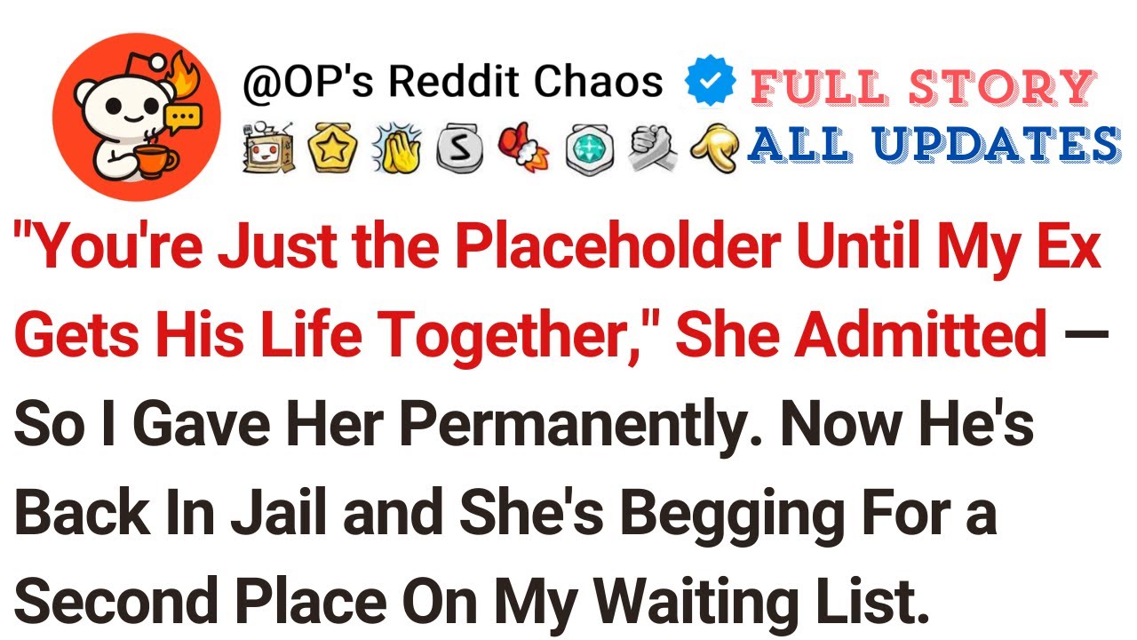 "You're Just the Placeholder Until My Ex Gets His Life Together," She ...