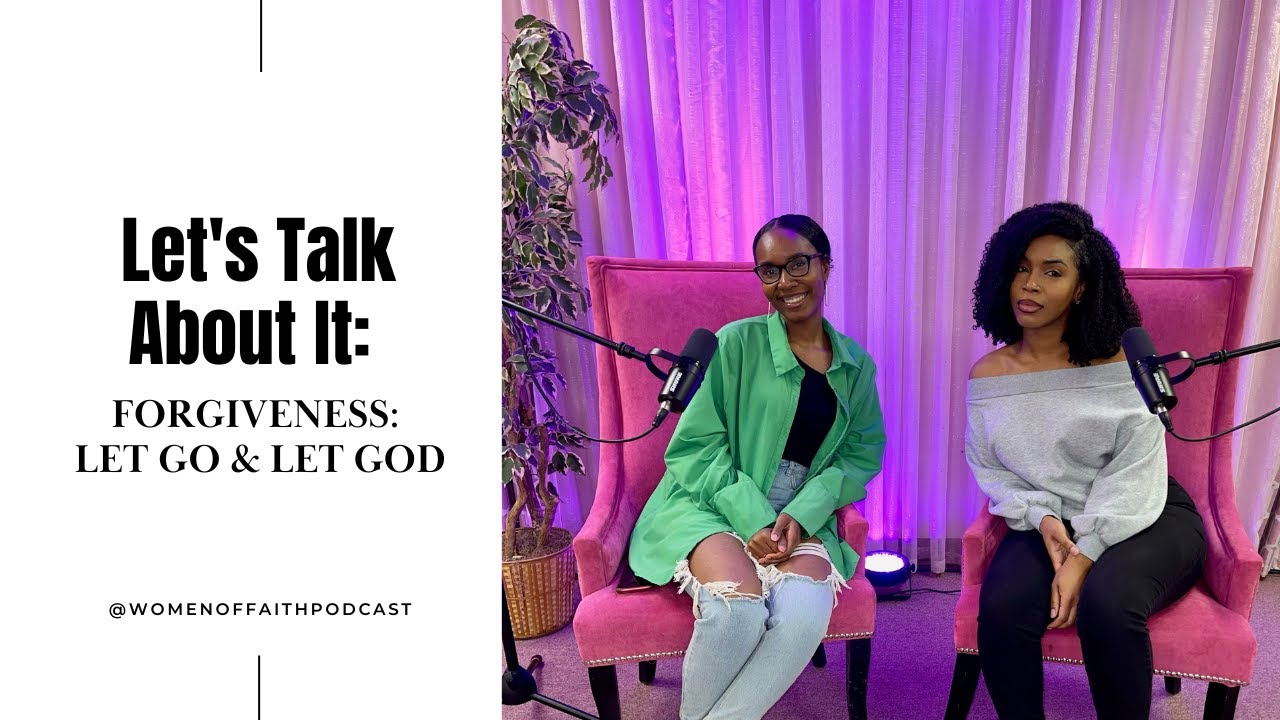 Let's Talk About It: Forgiveness: Let Go & Let God - YouTube