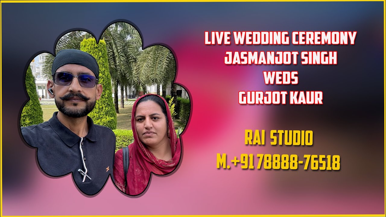 🔴LIVE WEDDING CEREMONY || JASMANJOT SINGH & GURJOT KAUR || RAI STUDI0 M ...