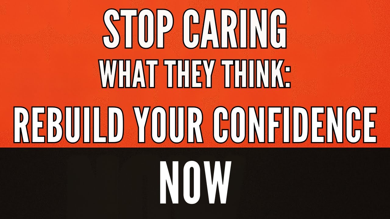 ⭐ Stop Caring What They Think: Rebuild Your Confidence Now ⭐ - YouTube