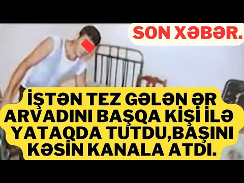 SON DEQİQE.İŞTƏN TEZ GƏLƏN ƏR ARVADINI BAŞQA KİŞİ İLƏ YATAQDA TUTDU,UŞAQLARIN GÖZÜ QARŞISINDA.