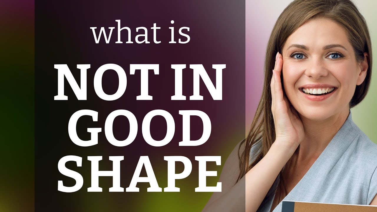 Understanding the Phrase "Not in Good Shape" - YouTube