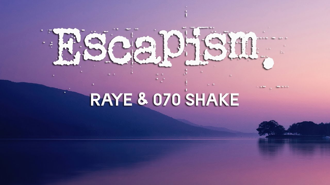Escapism - RAYE & 070 Shake / Lyrics - YouTube