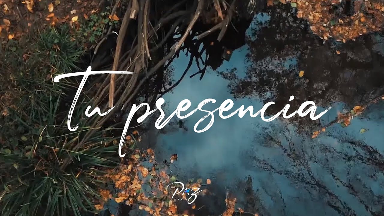 Paz Music | Tu presencia | Música Cristiana | Video Lyric - Adoración ...