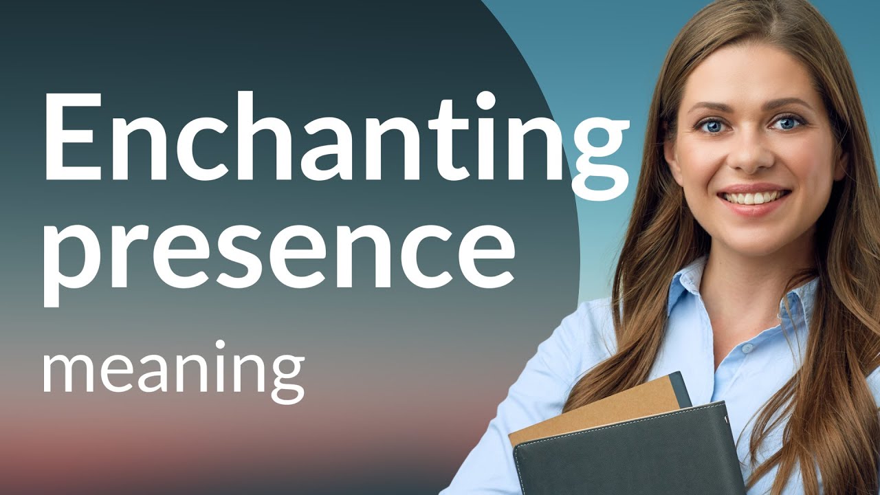 Unveiling the Magic: Understanding "Enchanting Presence" - YouTube