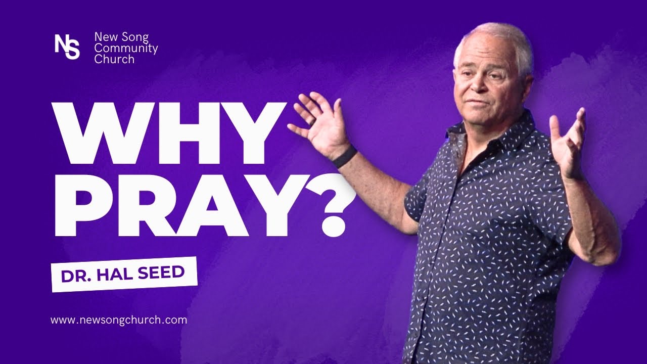 WhyPray | Dr. Hal Seed | New Song Community Church - YouTube