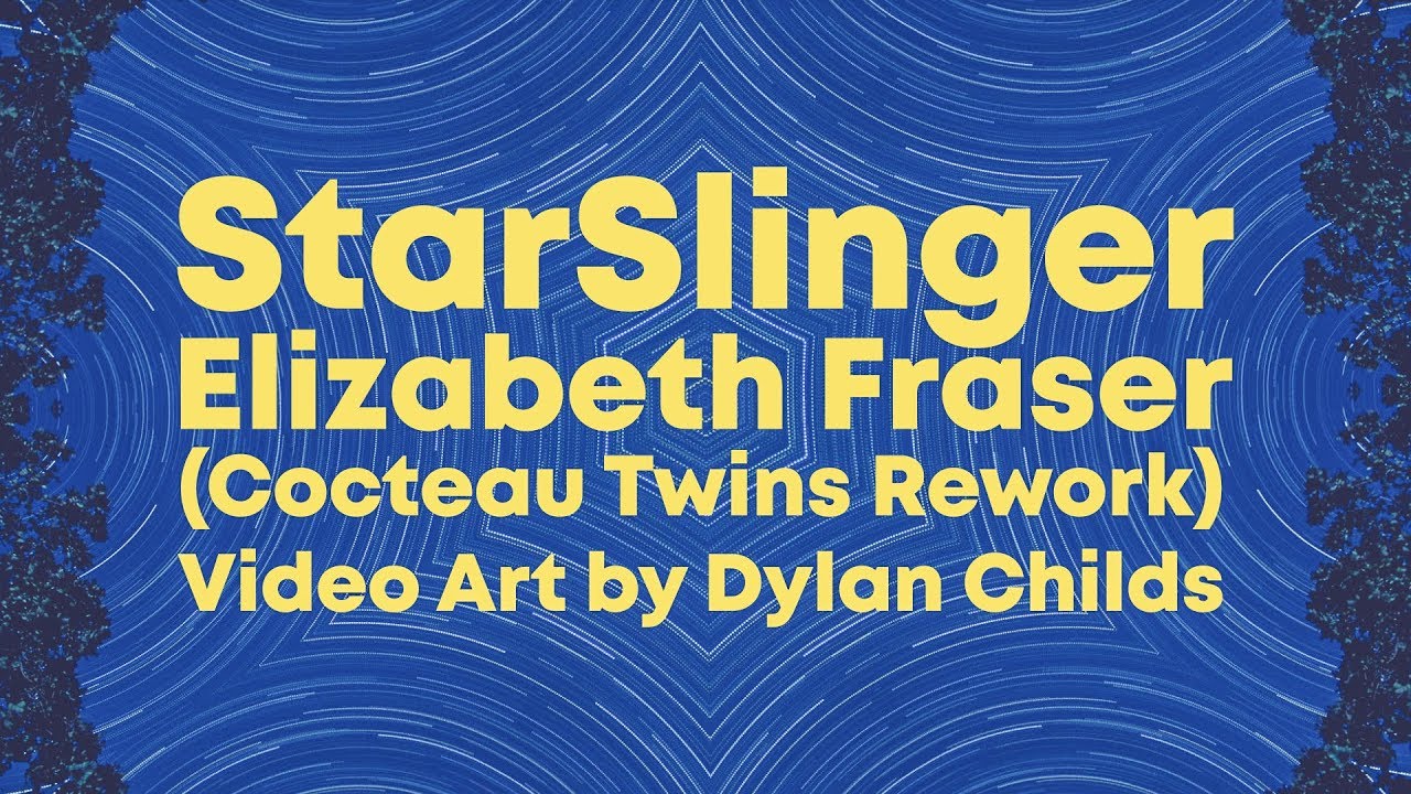 STAR SLINGER "Elizabeth Fraser (Cocteau Twins Rework)" Video Art - YouTube