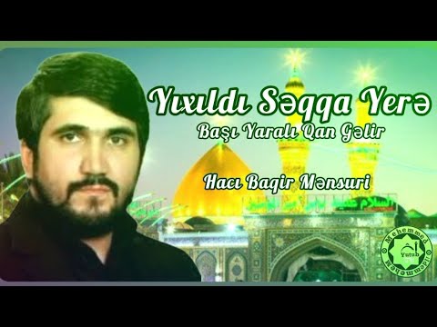 Hacı Baqir Mənsuri - Yıxıldı Səqqa Yerə.