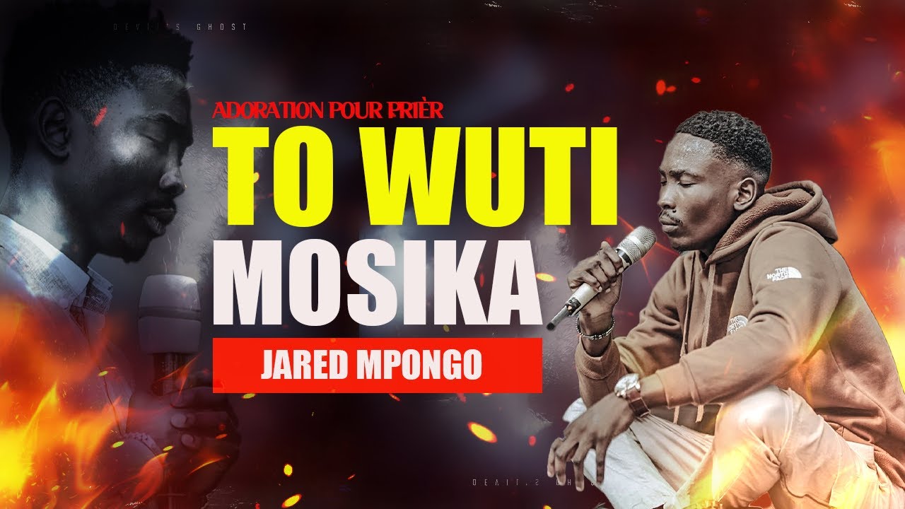 TO WUTI MOSIKA / MOMENT D'ADORATION PROPHETIQUE AVEC JARED MPONGO - YouTube