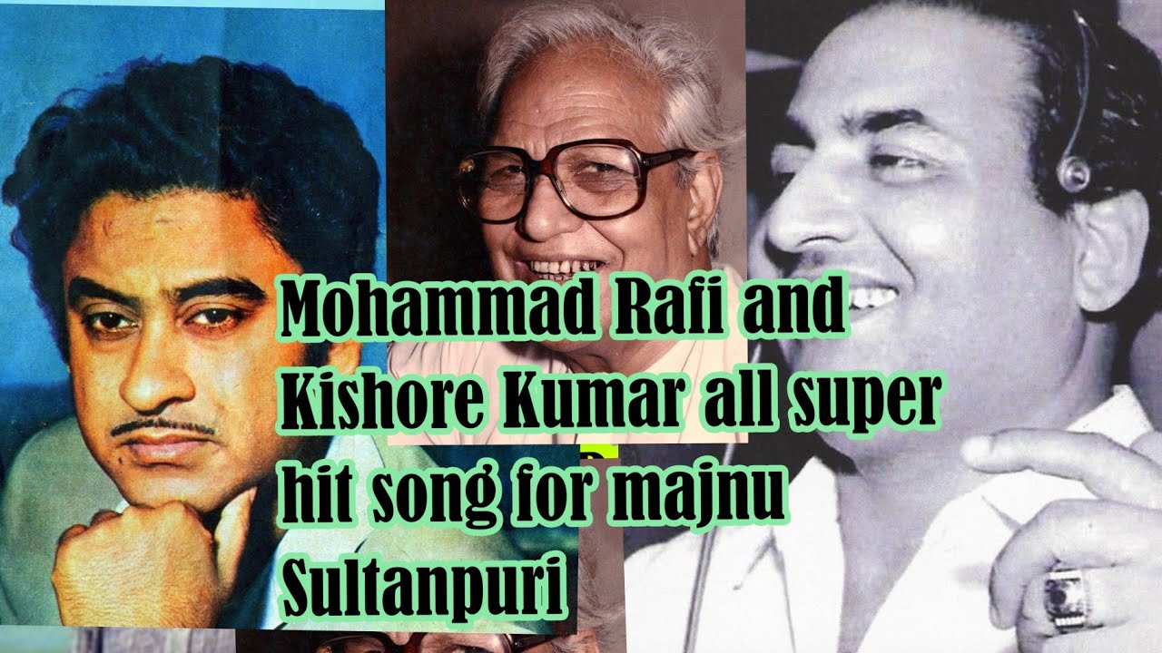 Mohammad Rafi and Kishore Kumar all super hit song for majnu Sultanpuri ...