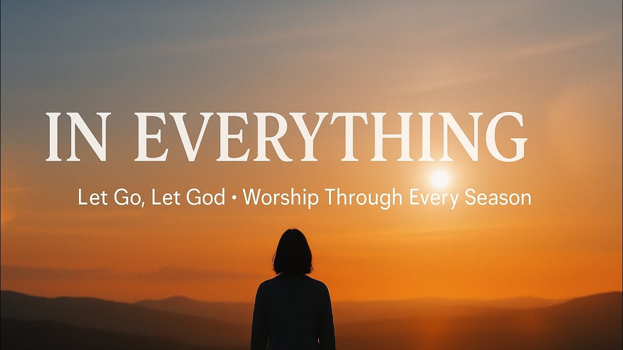 In Everything (Let Go, Let God) || Hillsong Worship Song Lyrics - YouTube