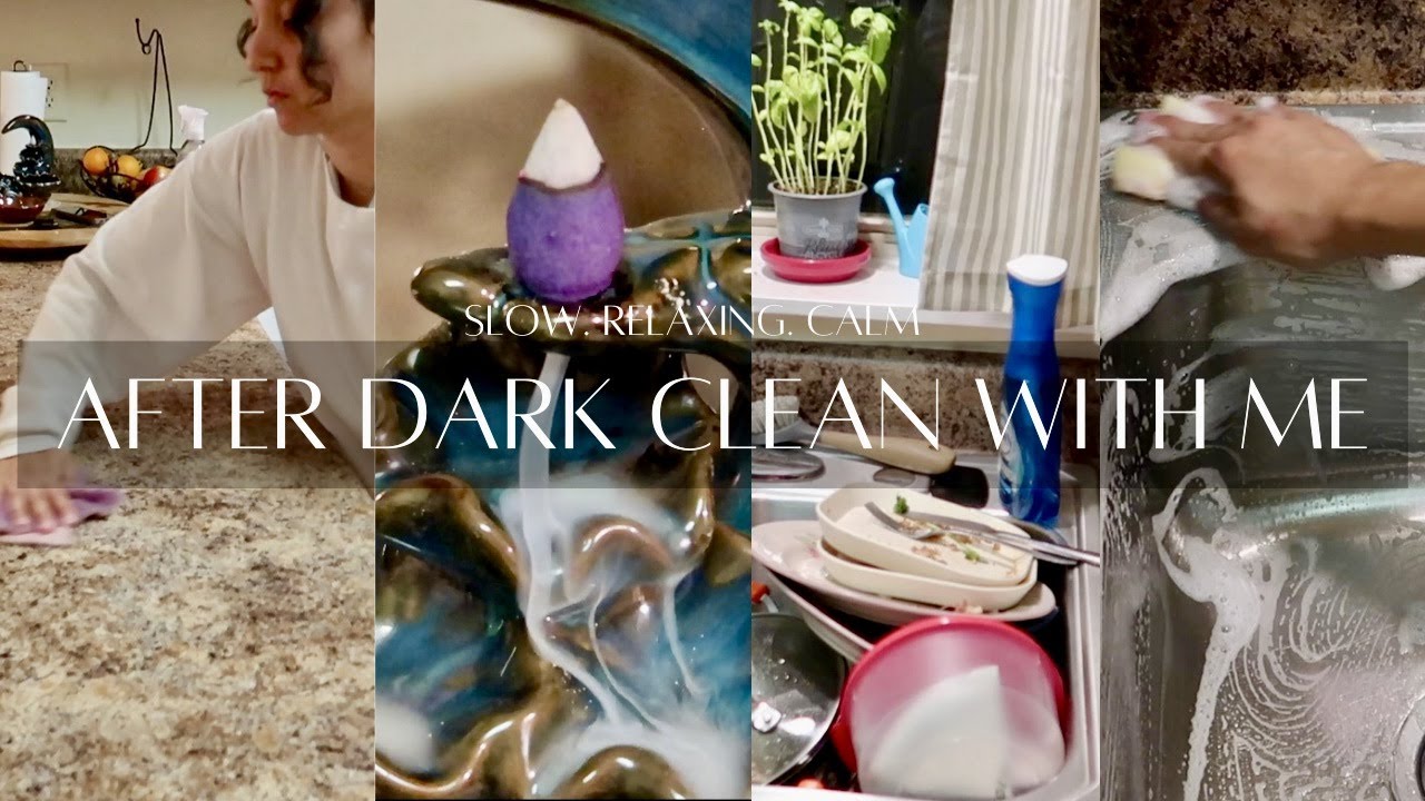 After Dark Clean w/ Me|Relaxing|Calm|Slow Pace Cleaning Motivation ...