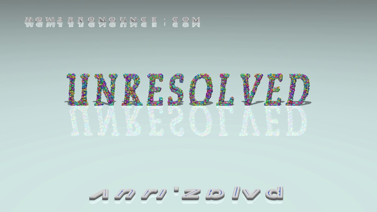 unresolved - pronunciation + Examples in sentences and phrases - YouTube