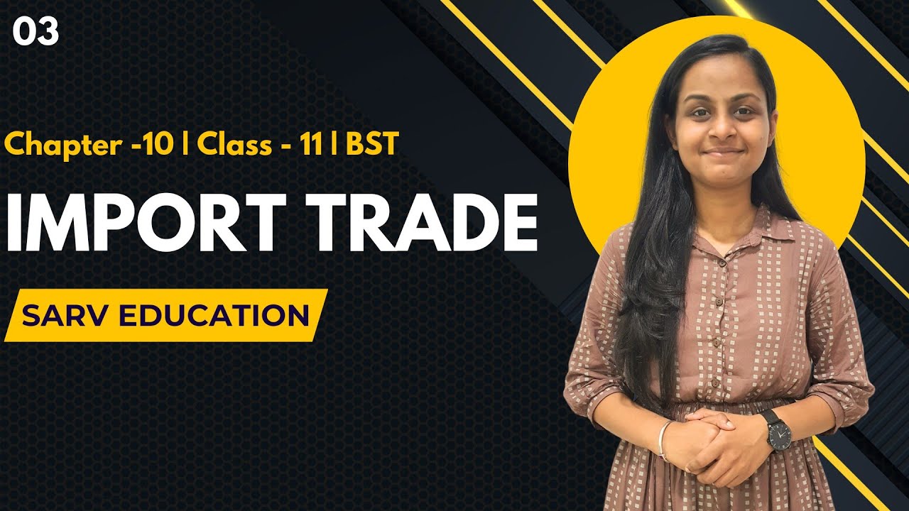 Import Trade | International Business | Chapter - 10 | Class - 11 | BST ...