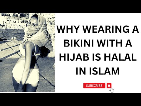 Why wearing  a bikini with hijab is halal in Islam