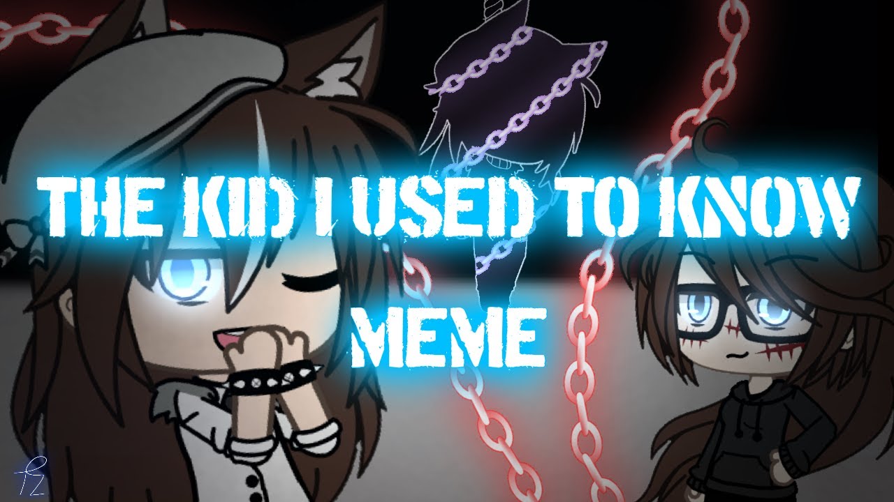 The kid I used to know||MEME||GLM|| original? - YouTube
