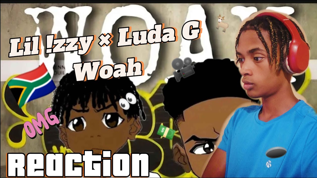 Lil !zzy × Luda G - Woah 🐐🧊 | AFRIKAANS REACTION 🇿🇦😯 - YouTube