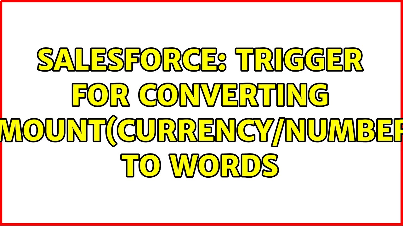 Salesforce Trigger For Converting Amount Currency Number To Words salesforce-trigger-for-converting-amount-currency-number-to-words