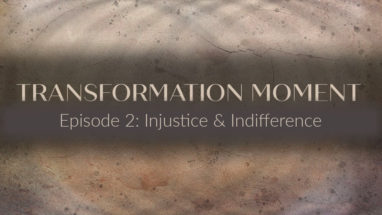 Transformation Moment, Episode 2: Injustice & Indifference - YouTube
