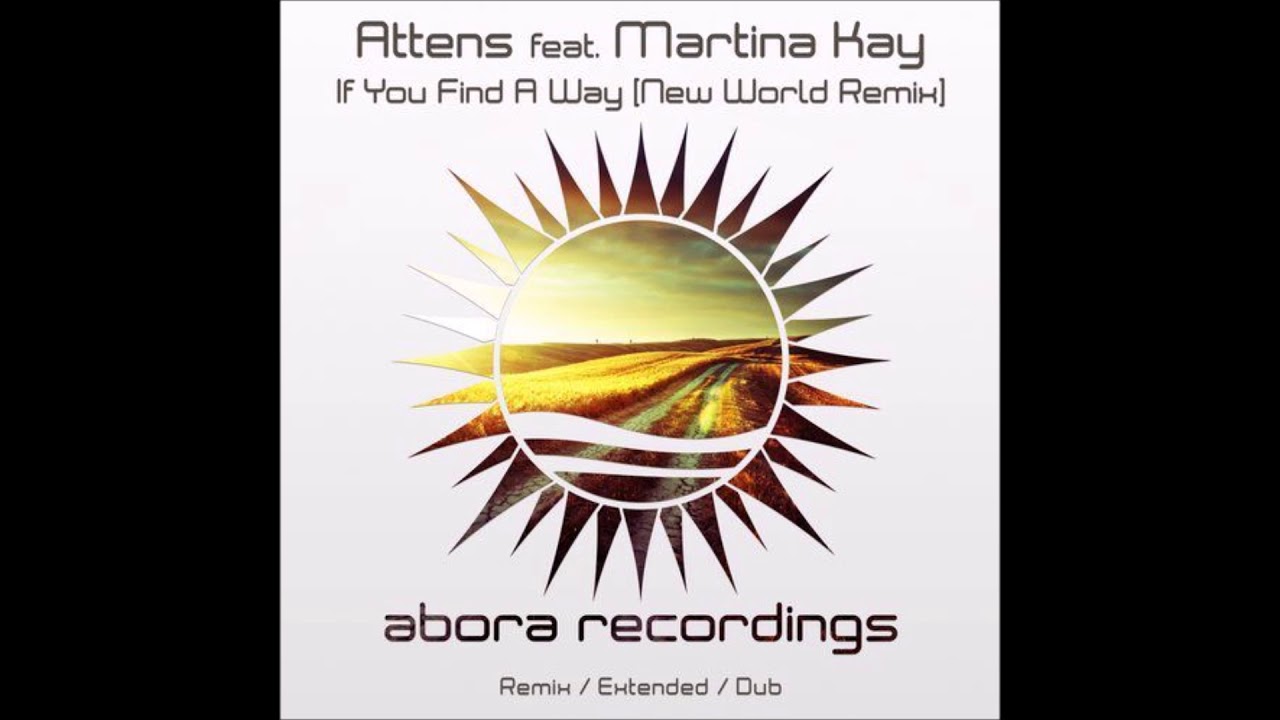 Attens feat. Martina Kay - If You Find A Way (New World Extended Mix ...