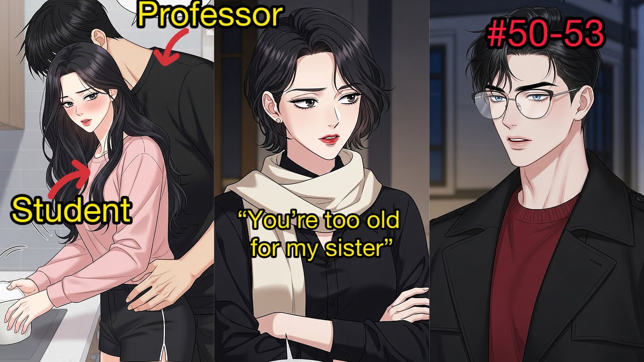 Ch 51-53 Her sister finds out she’s dating her professor from school😱 ...