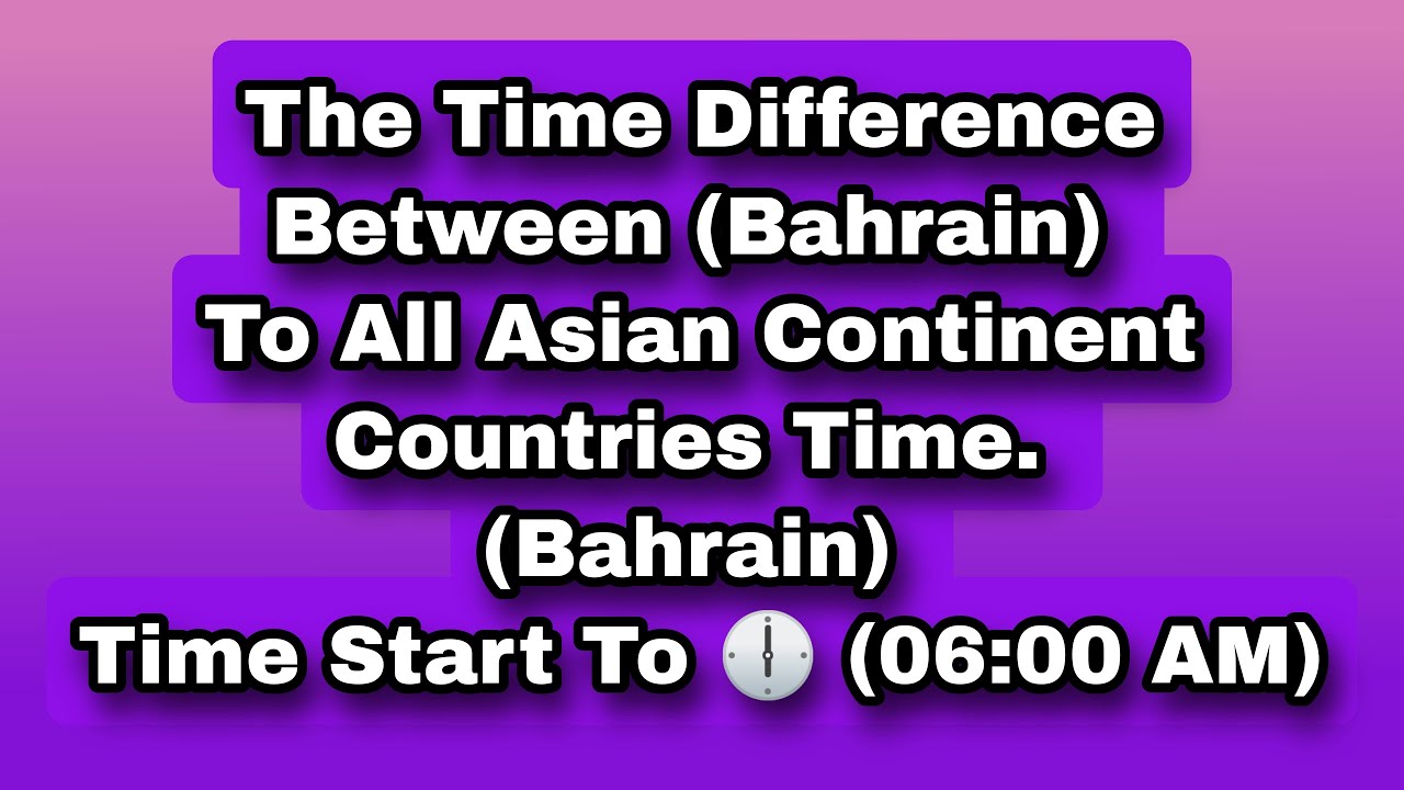 time difference between Bahrain to all Asian countries timing. - YouTube