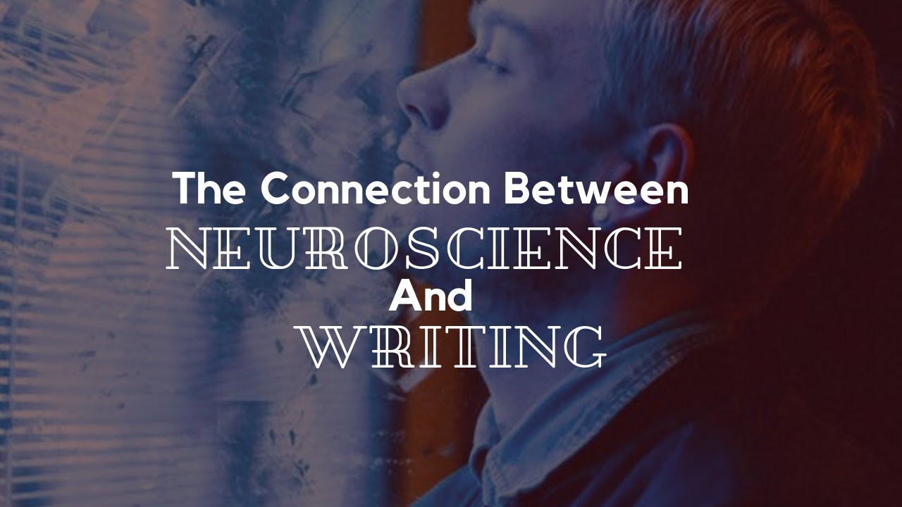 The Connection Between Neuroscience and Writing - YouTube