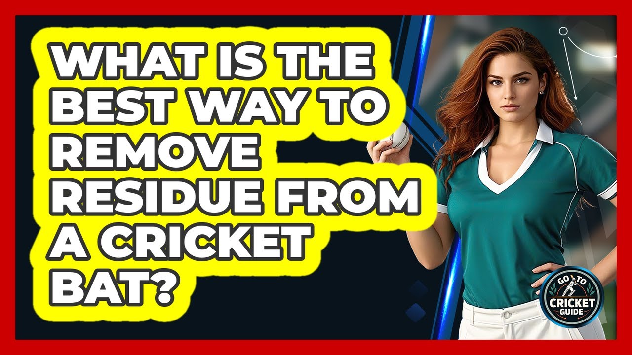 What Is The Best Way To Remove Residue From A Cricket Bat? - Go-To ...