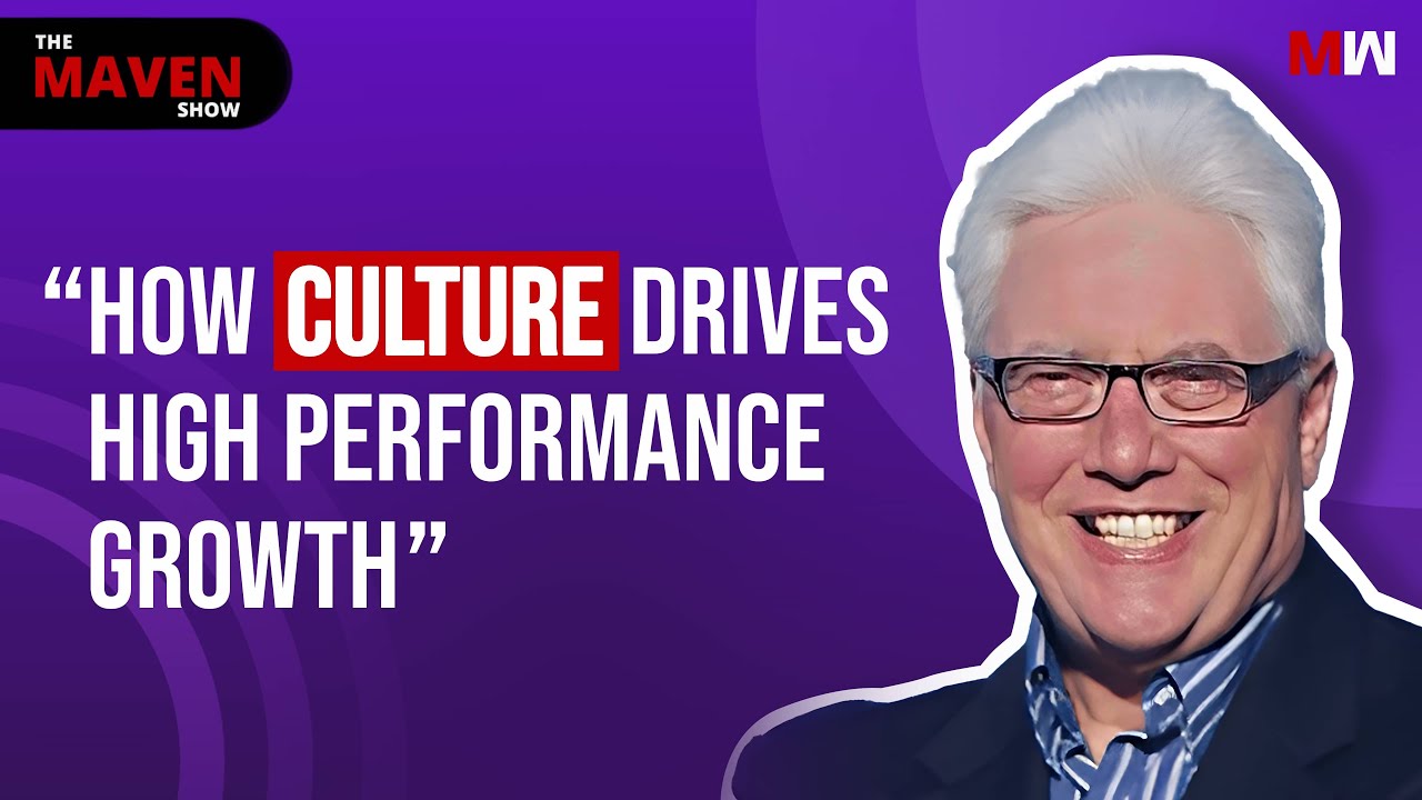 How Culture Drive High Performance Growth | The Maven Show: S1 EP94 ...