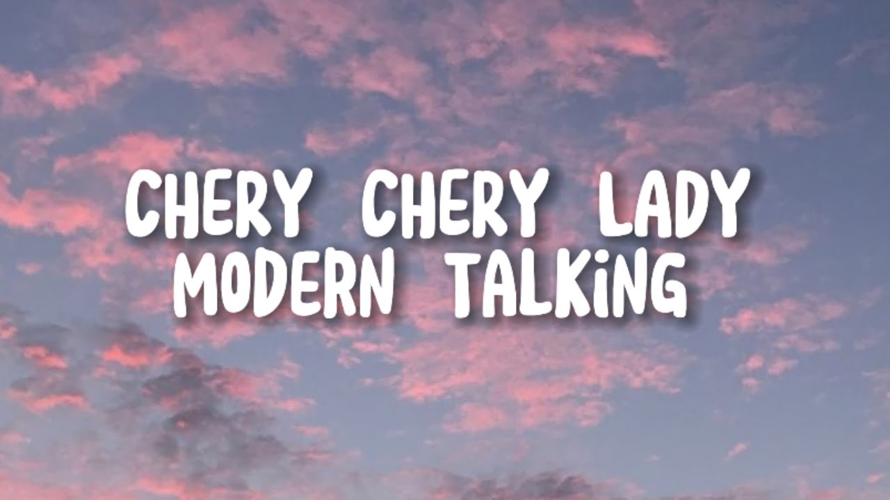Modern Talking - Chery Chery lady (Lyrics) - YouTube